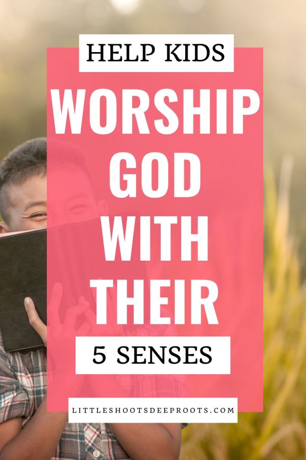 God gave us 5 senses...here's how our kids can use them to worship God